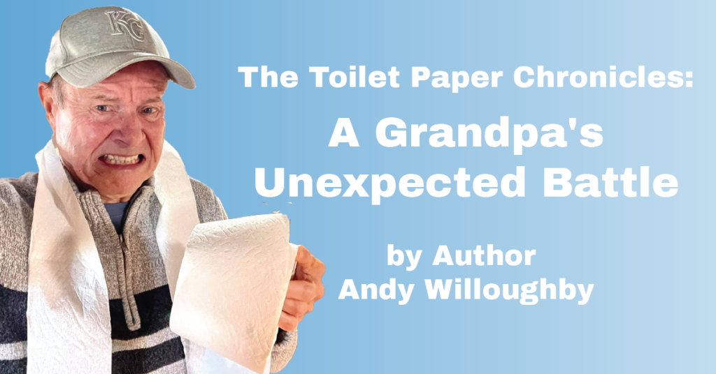 The Toilet Paper Chronicles: A Grandpa’s Unexpected Battle - Andy ...